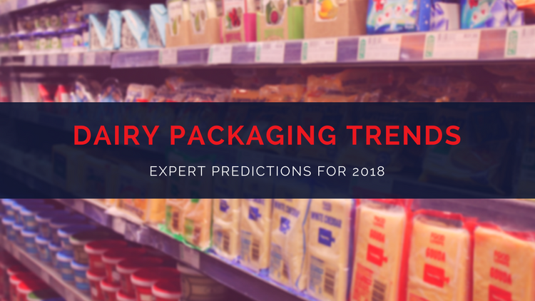 Dairy Industry Packaging Trends: Innovations and Insights for 2018 Dairy Industry Packaging Trends: Innovations and Insights for 2018